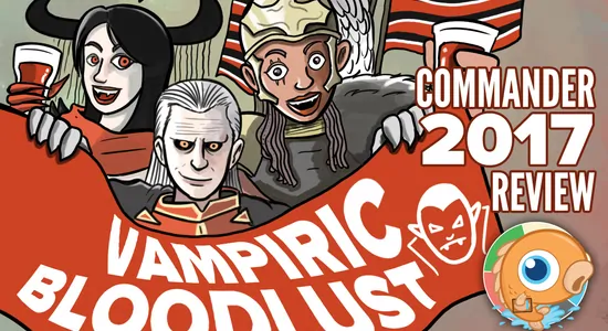 Commander 2017 Review: Vampiric Bloodlust (Vampires)