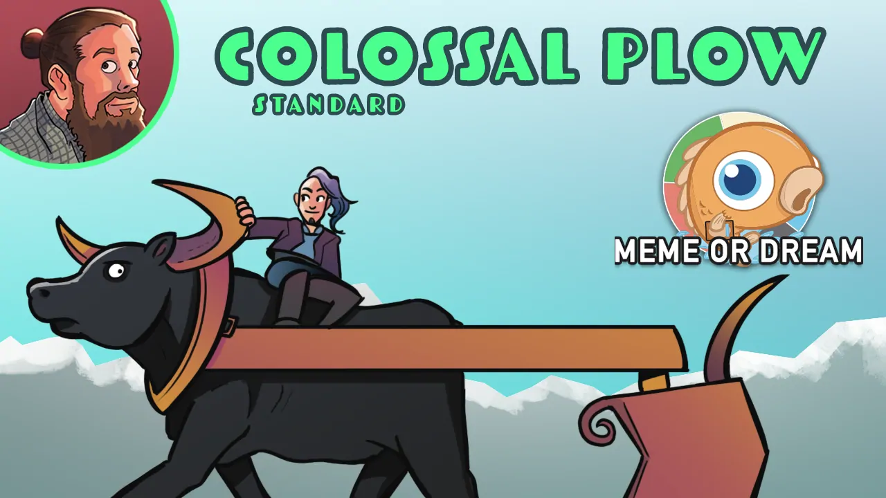 Meme or Dream? Colossal Plow (Standard)
