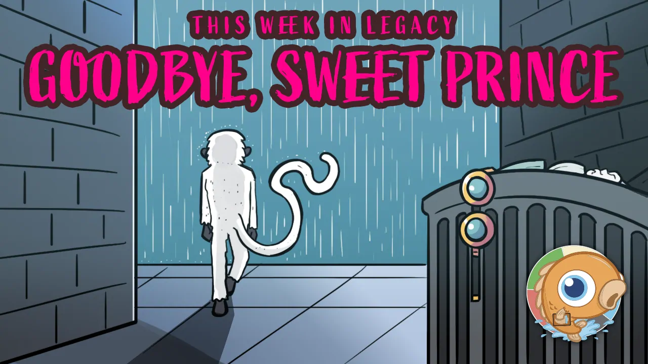 This Week in Legacy: Goodbye, Sweet Prince