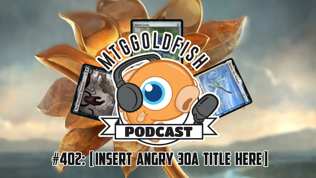 Podcast 402: Insert Angry Magic 30 A Title Here