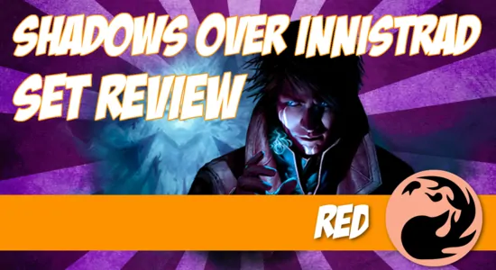 Shadows Over Innistrad Set Review (Part 5): Red